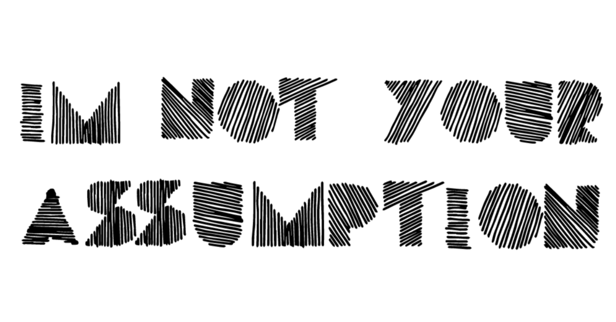 Who We Are – I'M NOT YOUR ASSUMPTION
